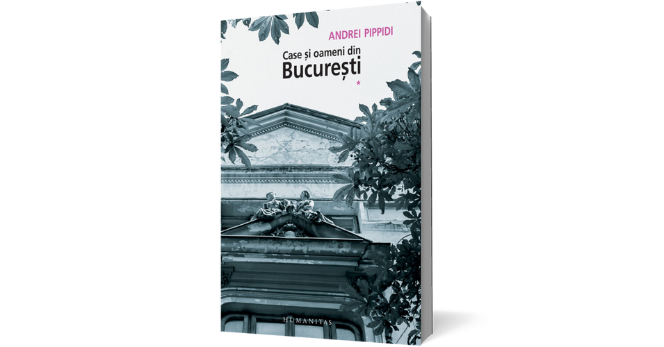 Case si oameni din Bucuresti (vol. 1) - Andrei Pippidi - livrare in USA
