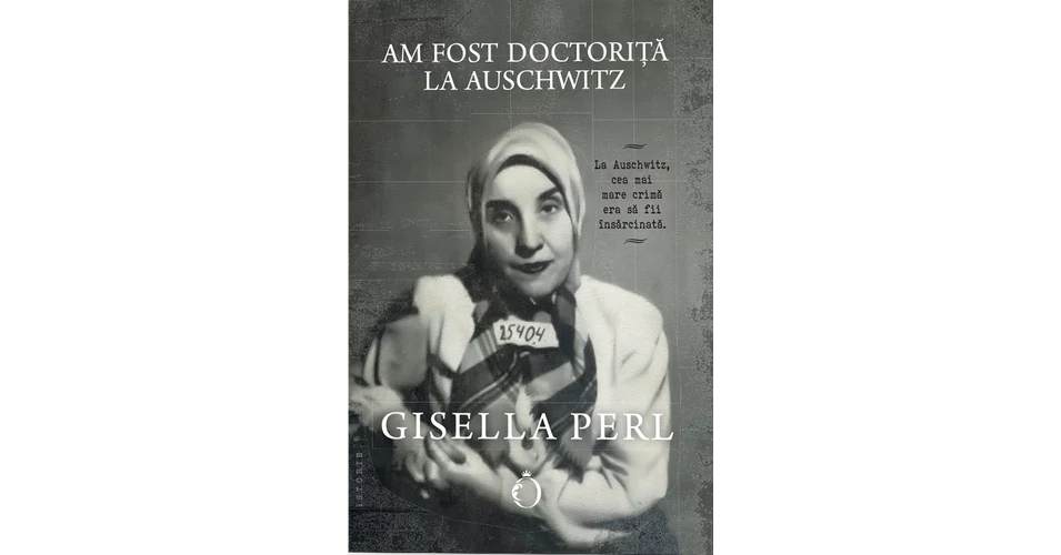 Am fost doctorita la Auschwitz - Gisella Perl - livrare in USA